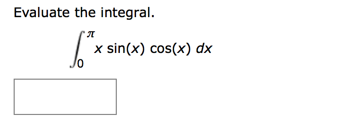 Solved Evaluate the integral. integral^pi _0 x sin(x) | Chegg.com