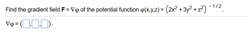 Solved Find the gradient field F = φ of the potential | Chegg.com