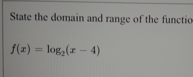 Solved State the domain and range of the functio f (a) log(x | Chegg.com