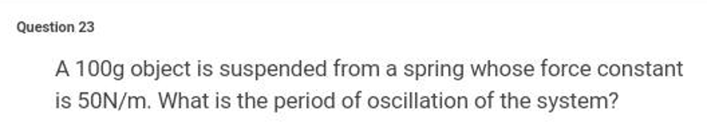 Solved A 100g object is suspended from a spring whose force | Chegg.com