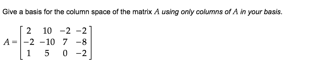 Solved Given a basis for the column space of the matrix A | Chegg.com