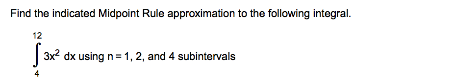 Solved Find the indicated Midpoint Rule approximation to the | Chegg.com