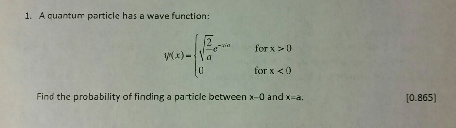 Solved 1. A quantum particle has a wave function: -xia for x | Chegg.com