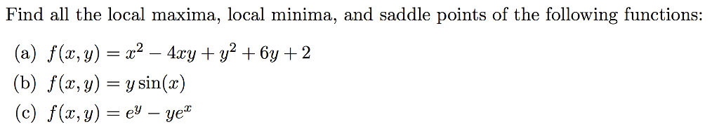 Solved Find all the local maxima, local minima, and saddle | Chegg.com