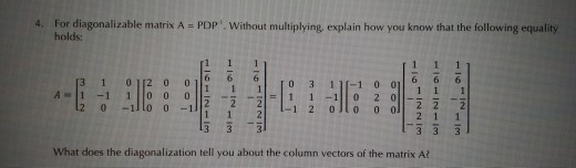 Solved For diagonalizable matrix A = PDP holds: 4, without | Chegg.com