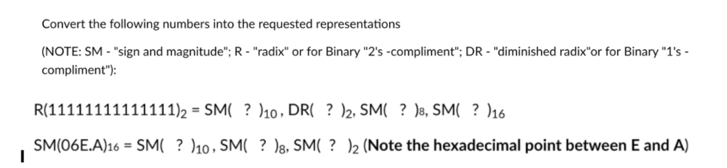 Solved Convert the following numbers into the requested | Chegg.com