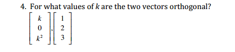 Solved 4. For what values of k are the two vectors | Chegg.com