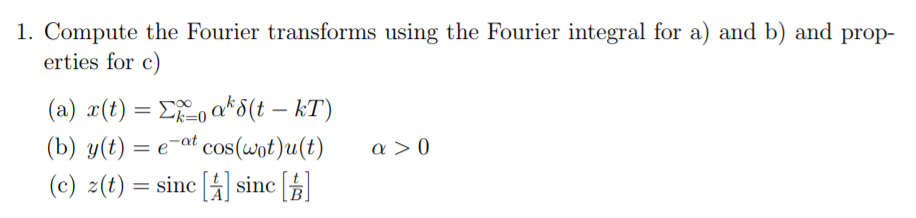 Solved 1. Compute the Fourier transforms using the Fourier | Chegg.com Solved 1. Compute the Fourier transforms using the Fourier | Chegg.com