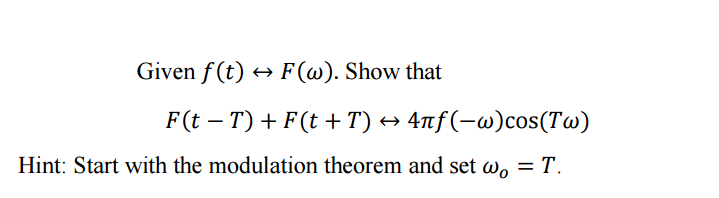 Given f(t) doubleheadarrow F(omega). Show that F(t - | Chegg.com