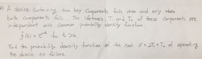 Solved A device containing two key components fails when and | Chegg.com