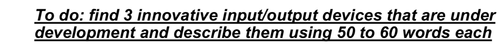 Solved To do: find 3 innovative input/output devices that | Chegg.com