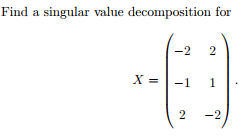 Solved Find a singular value decomposition for X = (-2 -1 2 | Chegg.com