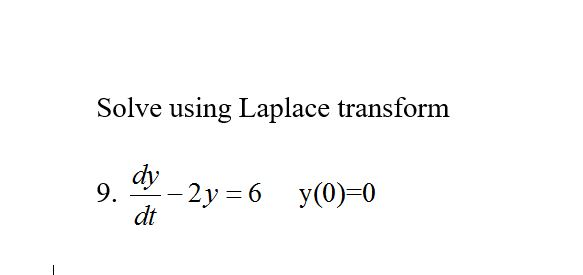 Solved Solve using Laplace transform dy/dt - 2y = 6 y(0) = | Chegg.com