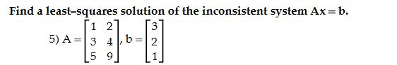Solved Find a least-squares solution of the inconsistent | Chegg.com