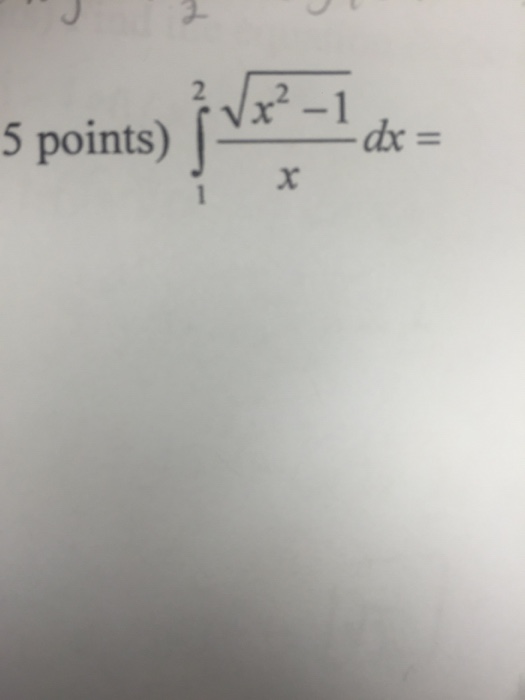 Solved Integral^2_1 squareroot x^2 - 1/x dx = | Chegg.com