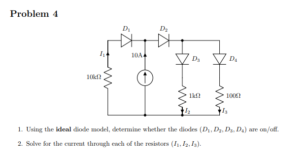 Solved Problem 4 Di D2 I1 10A Ds D4 100? I2 1. Using the | Chegg.com