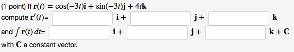 Solved If r(t) = cos(-3t)I + sin(-3t)j + 4tk compute r^1(t) | Chegg.com