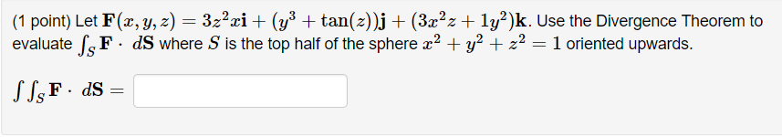 Solved Let F (x, y, z) = 3z^2 xi + (y^3 + tan(z))j + (3x^2 z | Chegg.com