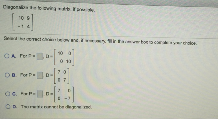 Solved Diagonalize the following matrix, if possible. [10 9 | Chegg.com