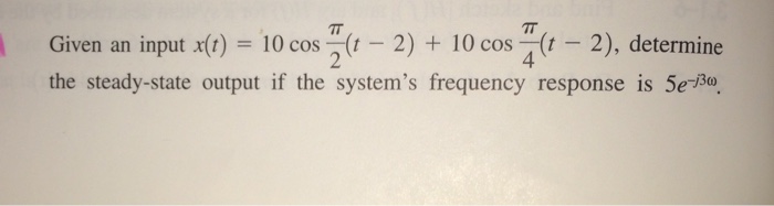 Solved π π Given an input x(t) = 10 cos (t-2) + 10 cos | Chegg.com