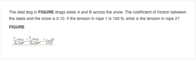 Solved The sled dog in FIGURE drags sleds A and B across the | Chegg.com