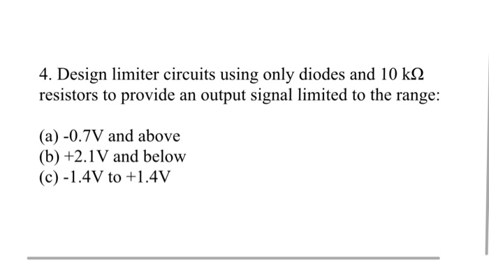 Solved Design limiter circuits using only diodes and 10 k | Chegg.com