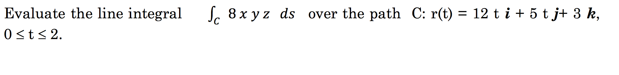 Solved Evaluate the line integral inegrate c 8 x y z ds over | Chegg.com