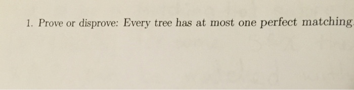 Solved Prove or disprove: Every tree has at most one perfect | Chegg.com