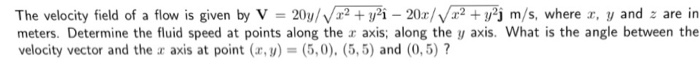Solved The velocity field of a flow is given by V=20y/ | Chegg.com