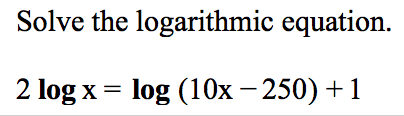Solved Solve the logarithmic equation. 2 log x = log (10x - | Chegg.com