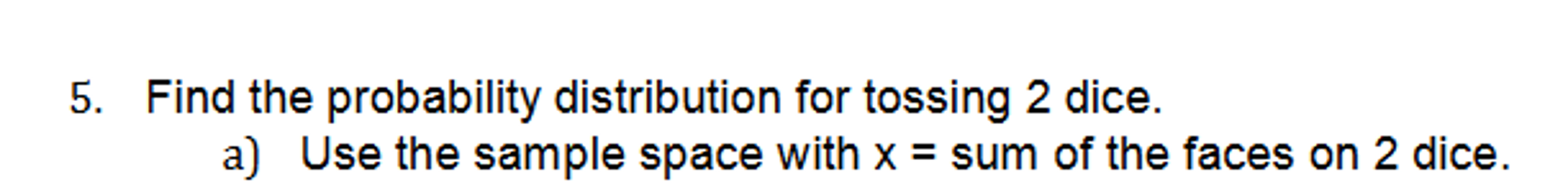 Solved Find the probability distribution for tossing 2 dice. | Chegg.com