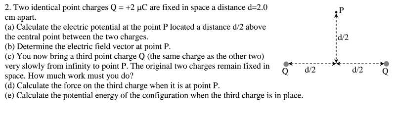 Solved Two identical point charges Q = +2 mu C are fixed in | Chegg.com