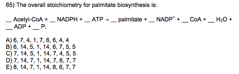 Solved 65) The overall stoichiometry for palmitate | Chegg.com