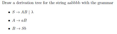 Solved Draw a derivation tree for the string aabbbb with the | Chegg.com
