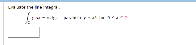 Solved Evaluate the line integral. ydx_xdy, parabola y=xi | Chegg.com
