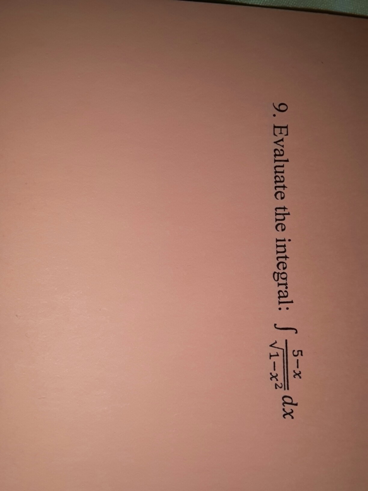 Solved Evaluate the integral: integral 5 - x/Squareroot 1 - | Chegg.com