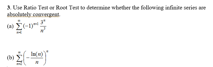 Solved Use Ratio Test or Root Test to determine whether the | Chegg.com