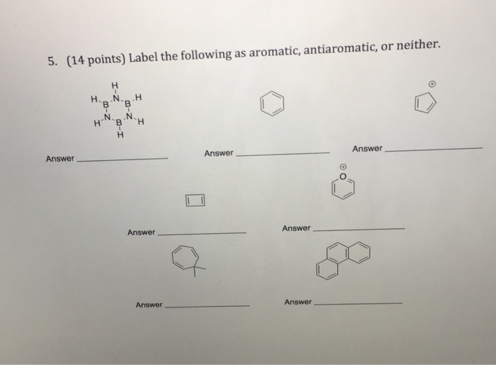 Solved 5. (14 points) Label the following as aromatic, | Chegg.com
