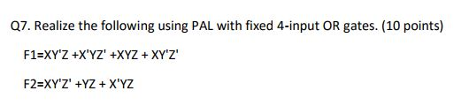 Solved Q7. Realize the following using PAL with fixed | Chegg.com