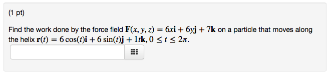 Solved Find the work done by the force field F(x,y,z) = 6xi | Chegg.com