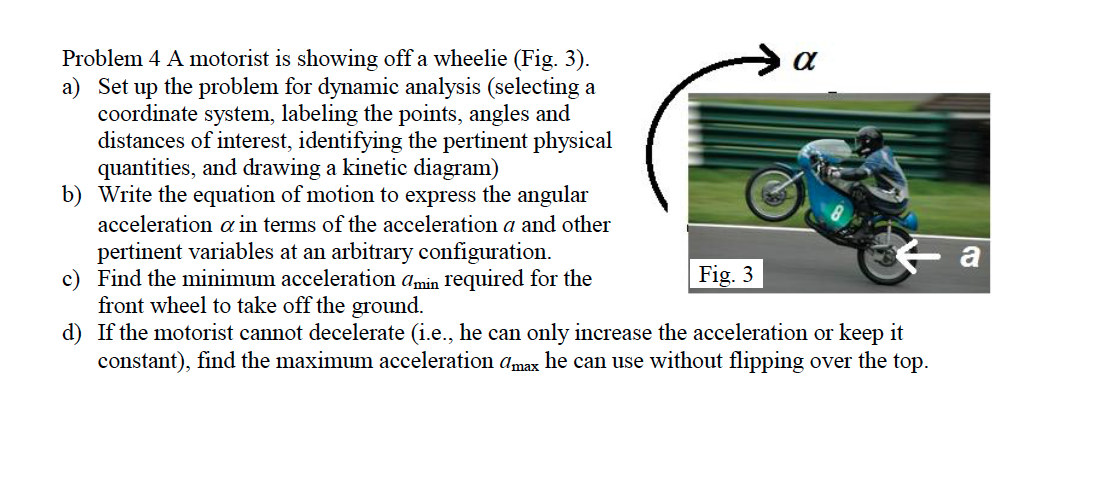 Problem 4 A motorist is showing off a wheelie (Fig. | Chegg.com