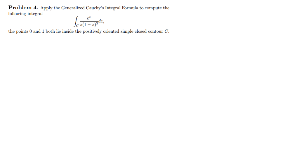 Solved Problem 4. Apply the Generalized Cauchy's Integral | Chegg.com
