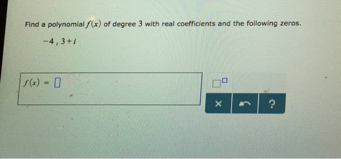 Solved Find a polynomial f(x) of degree 3 with real | Chegg.com