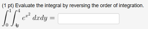 Solved (1 pt) Evaluate the integral by reversing the order | Chegg.com