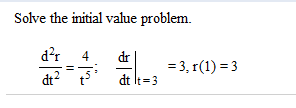 Solved Solve the initial value problem d^2r/dt^2 = 4/t^5; | Chegg.com