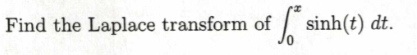 Solved Find the Laplace transform of sinh(t) dt. | Chegg.com
