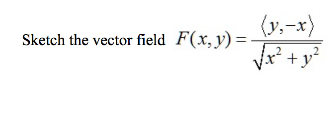 Solved Sketch the vector field F(x, y) = (y, -x)/squareroot | Chegg.com