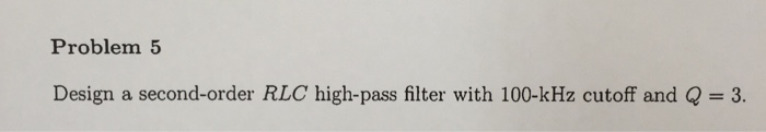 Solved Design a second-order RLC high-pass filter with | Chegg.com