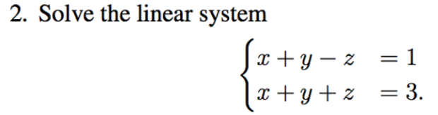Solved: Solve The Linear System { X + Y - Z =1 X+ Y + Z = 3. | Chegg.com