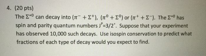 Solved The summation*^0 can decay into (pi^- + summation^+), | Chegg.com